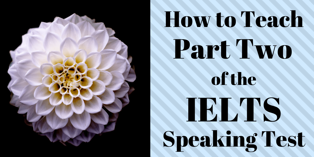 How to Teach Part Two of the IELTS Speaking Test - Man Writes