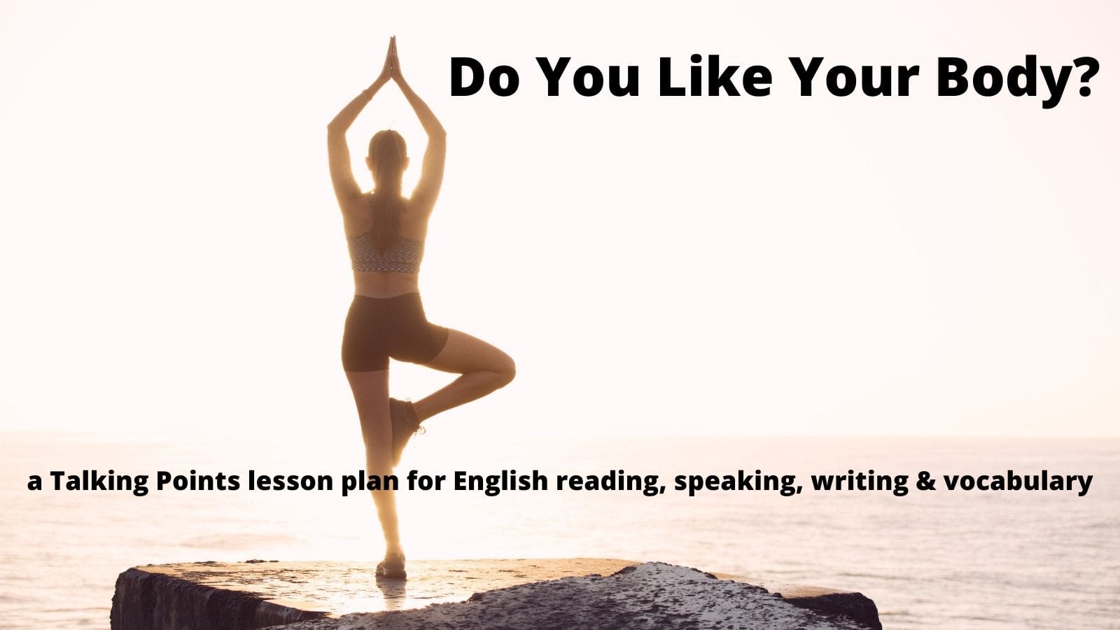 Do You Like Your Body? — a Talking Points lesson plan for English ...