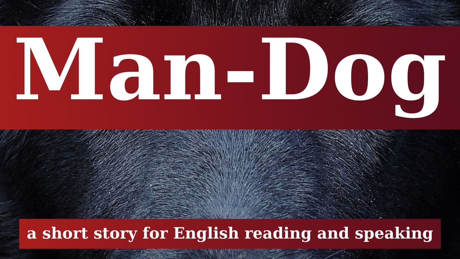 Man-Dog — a short story for English reading and speaking - Man Writes