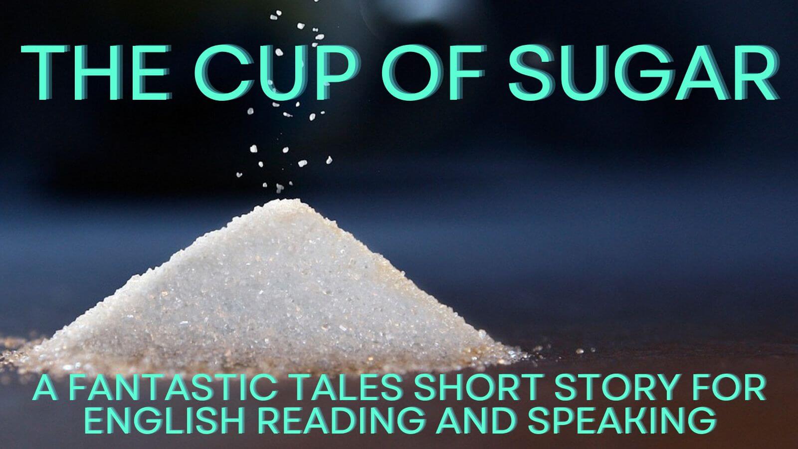 The Cup Of Sugar — a Fantastic Tales short story for English reading ...
