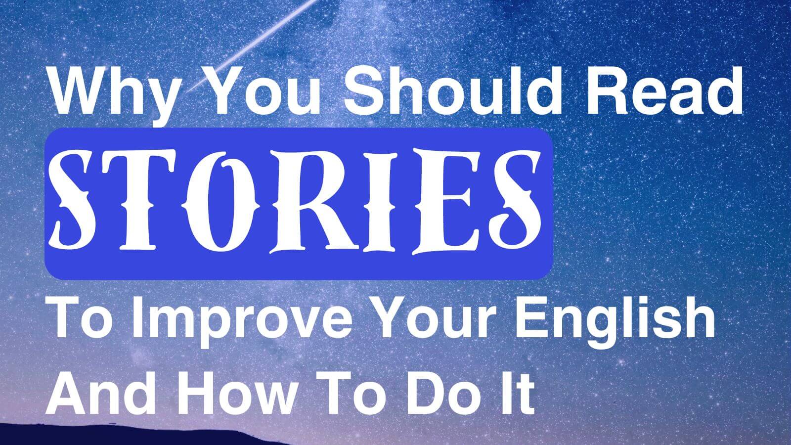 Why You Should Read Stories To Improve Your English And How To Do It ...