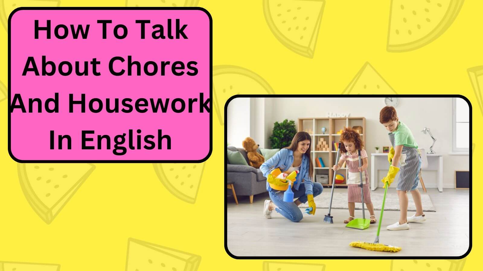 How To Talk About Chores And Housework In English - Man Writes