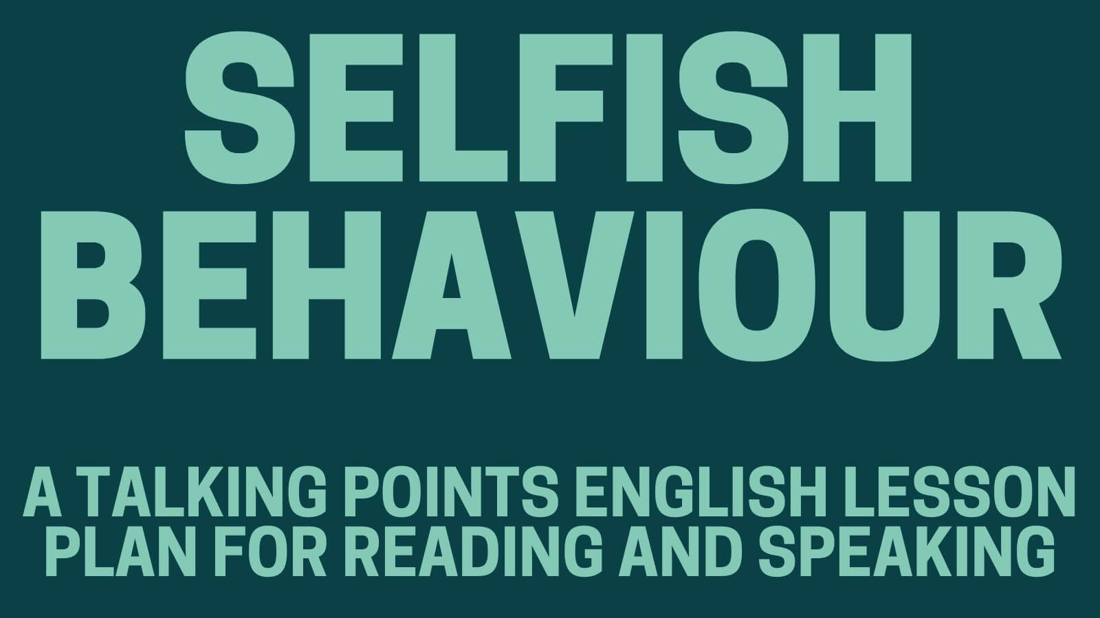 Selfish Behaviour — a Talking Points English Lesson Plan for Reading ...