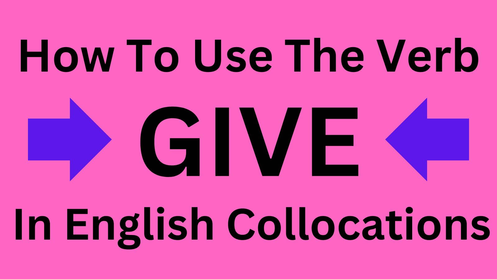 How To Use The Verb GIVE In English Collocations - Man Writes