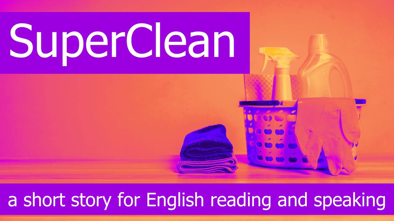 Super Clean – a short story for English reading and speaking - Man Writes