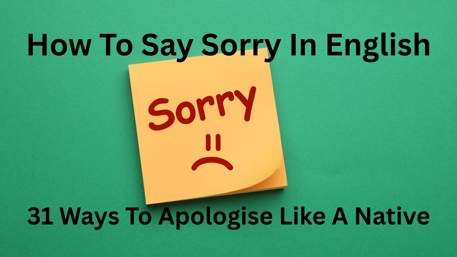 How To Say Sorry In English: 31 Ways To Apologise Like A Native - Man ...