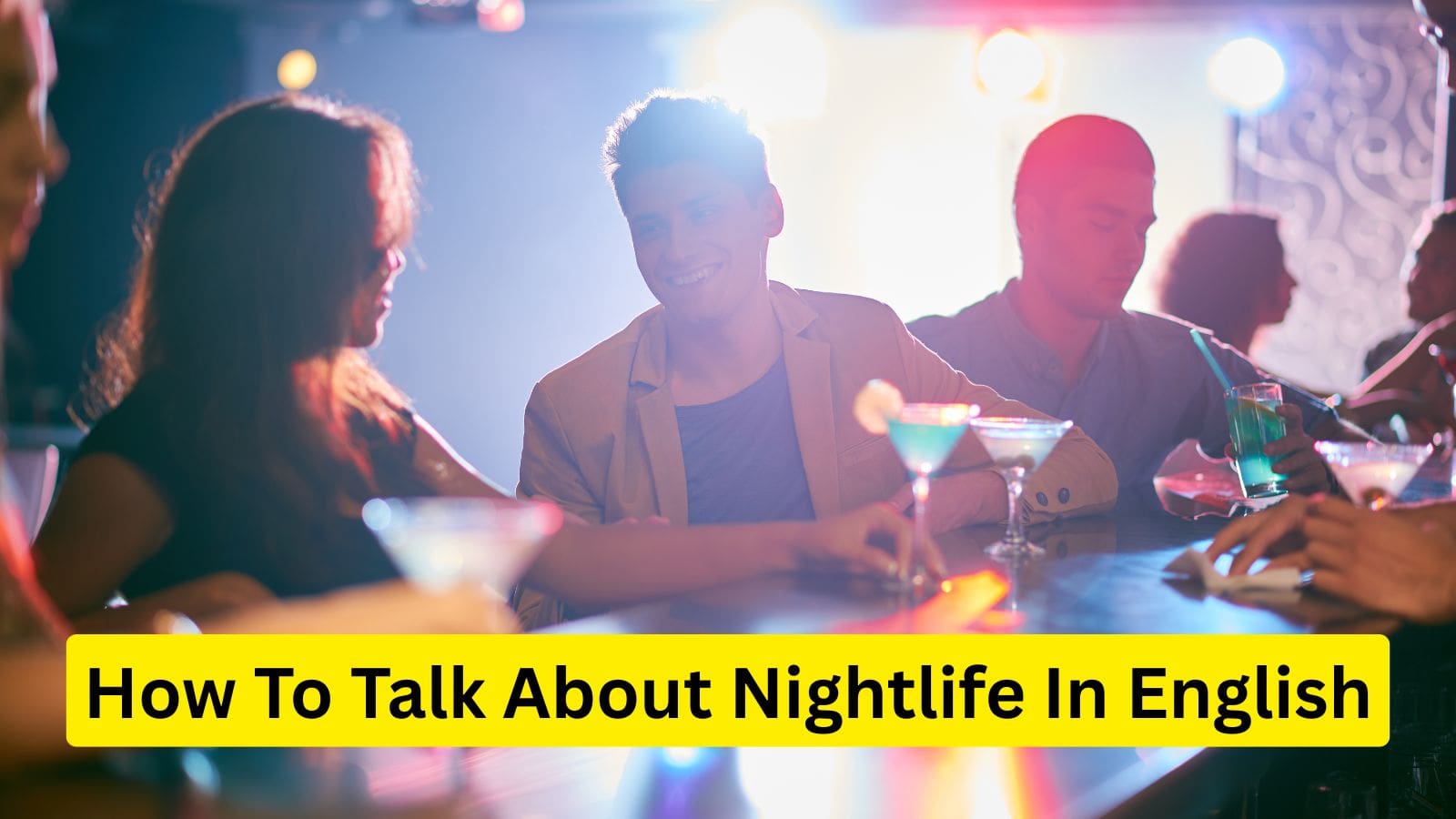 How To Talk About Nightlife In English - Man Writes