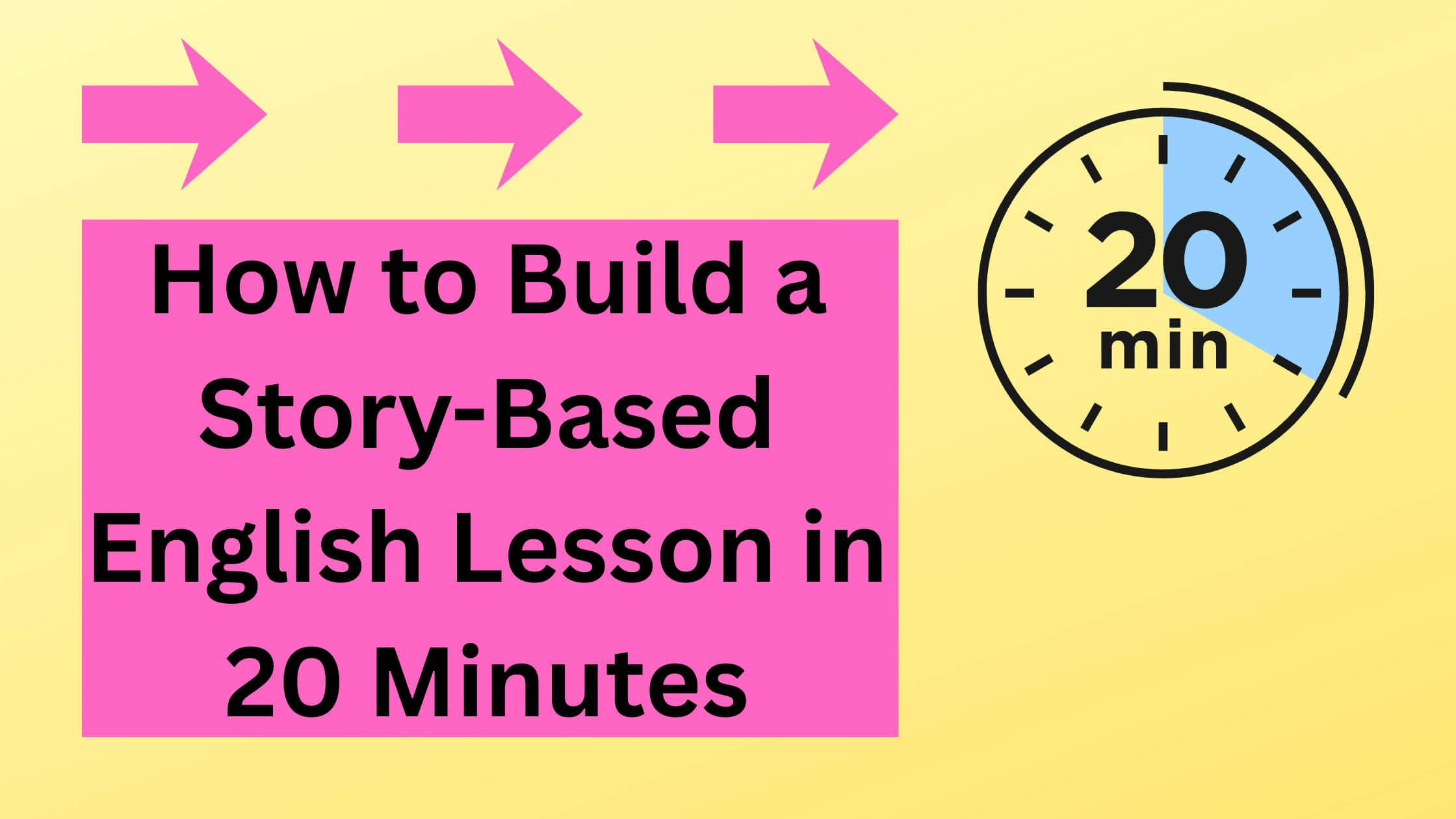How to Build a Story-Based English Lesson in 20 Minutes - Man Writes